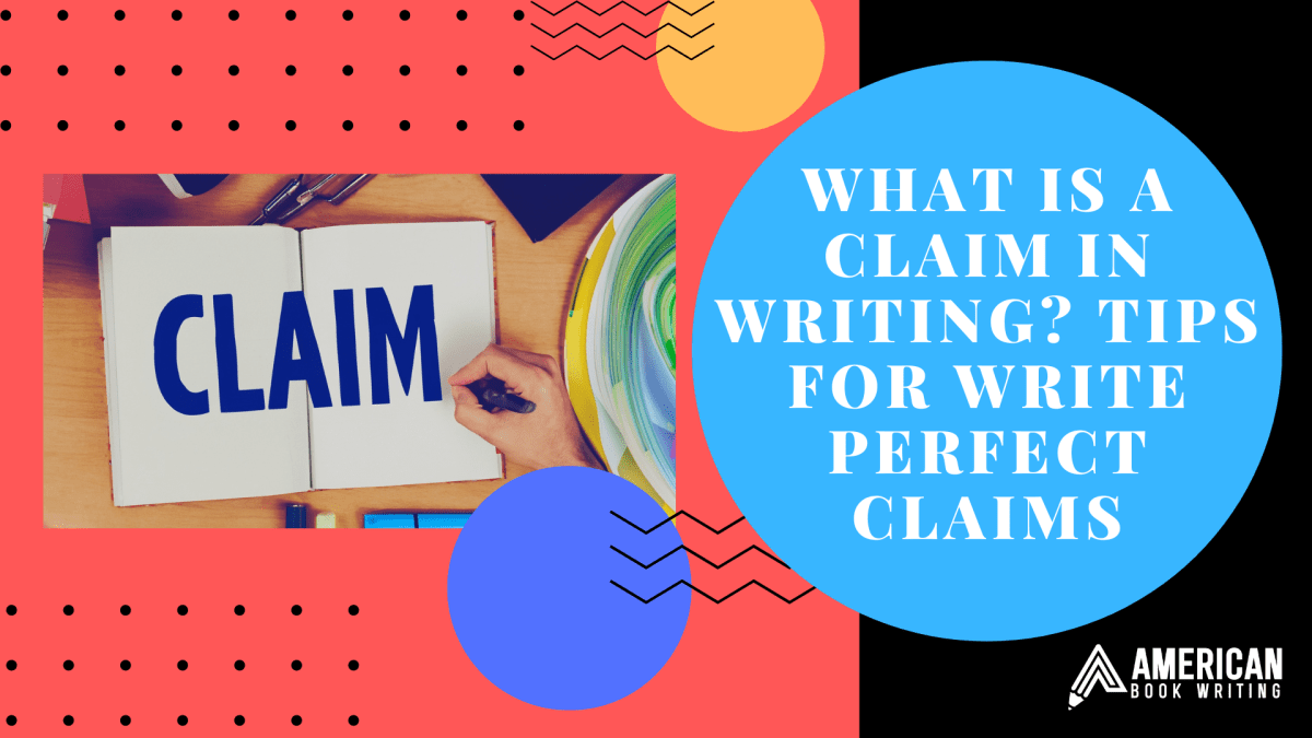 What Is a Claim In Writing? Tips for Write Perfect Claims